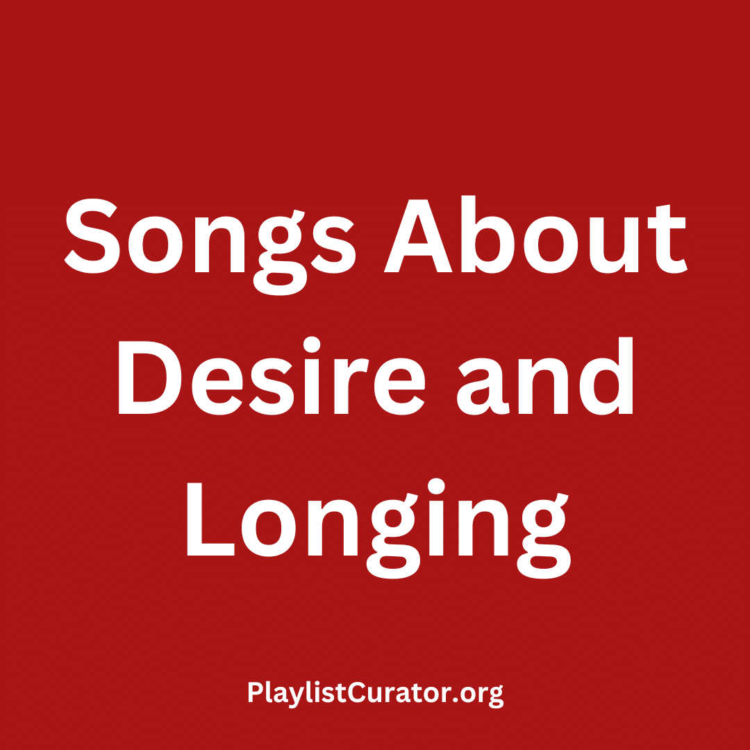 20 Songs About Desire and Longing - Playlist Curator