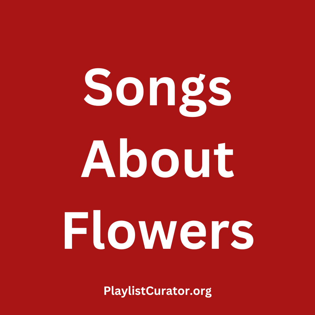 20 Songs About Flowers - Playlist Curator