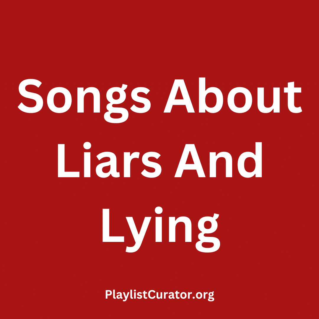 20 Songs About Liars And Lying - Playlist Curator