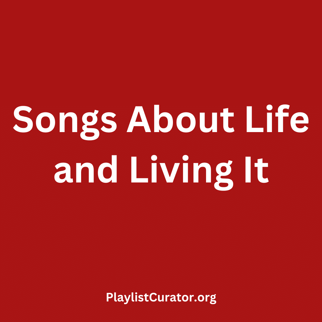 20 Songs About Life and Living It - Playlist Curator