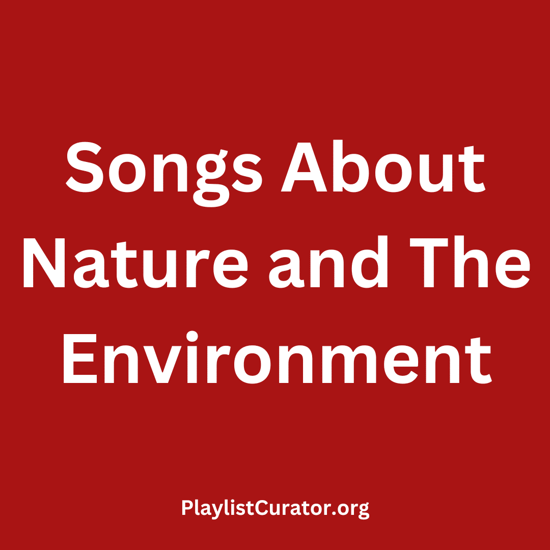 21 Songs About Nature and The Environment - Playlist Curator