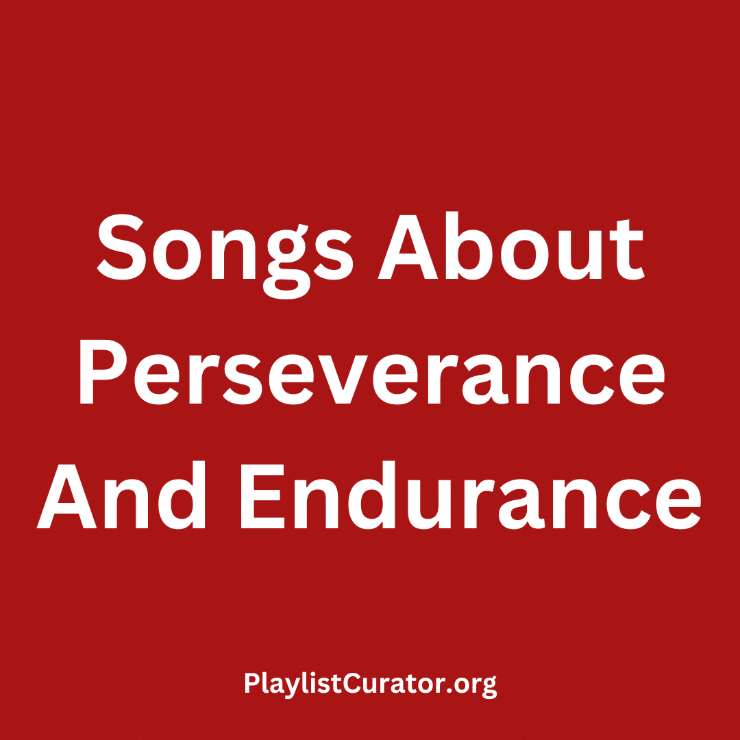 20 Songs About Perseverance And Endurance - Playlist Curator