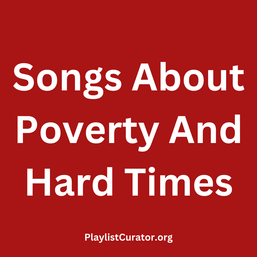 13 Songs About Poverty And Hard Times - Playlist Curator