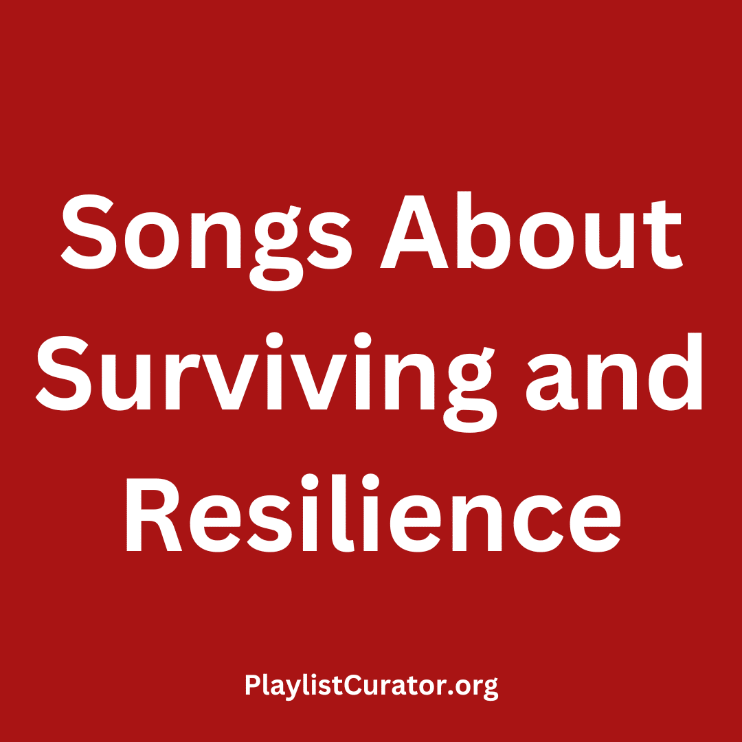 20 Songs About Surviving and Resilience - Playlist Curator