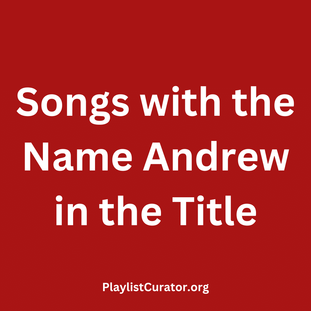 7 Songs with the Name Andrew in the Title - Playlist Curator