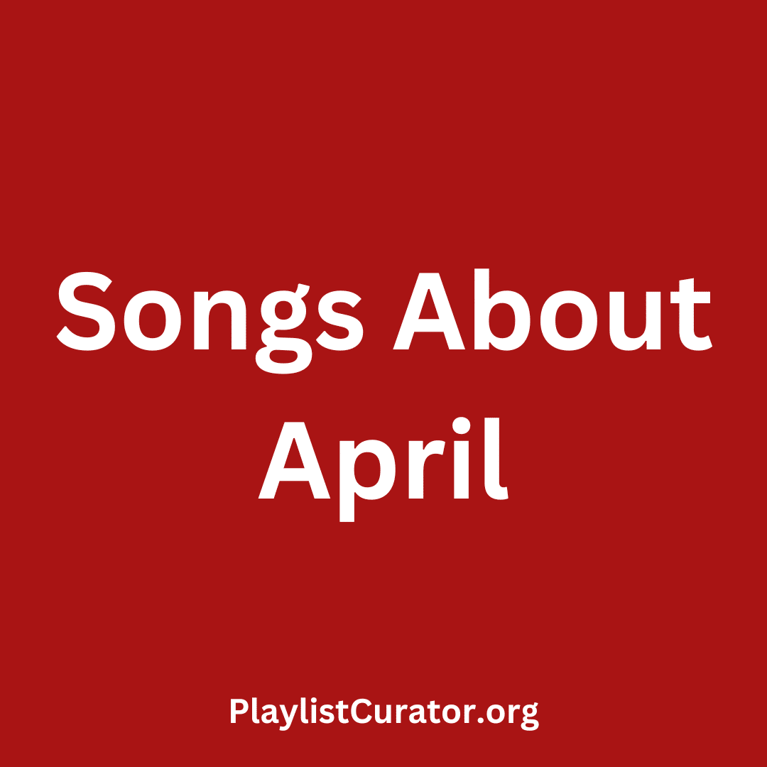20 Songs About April - Playlist Curator