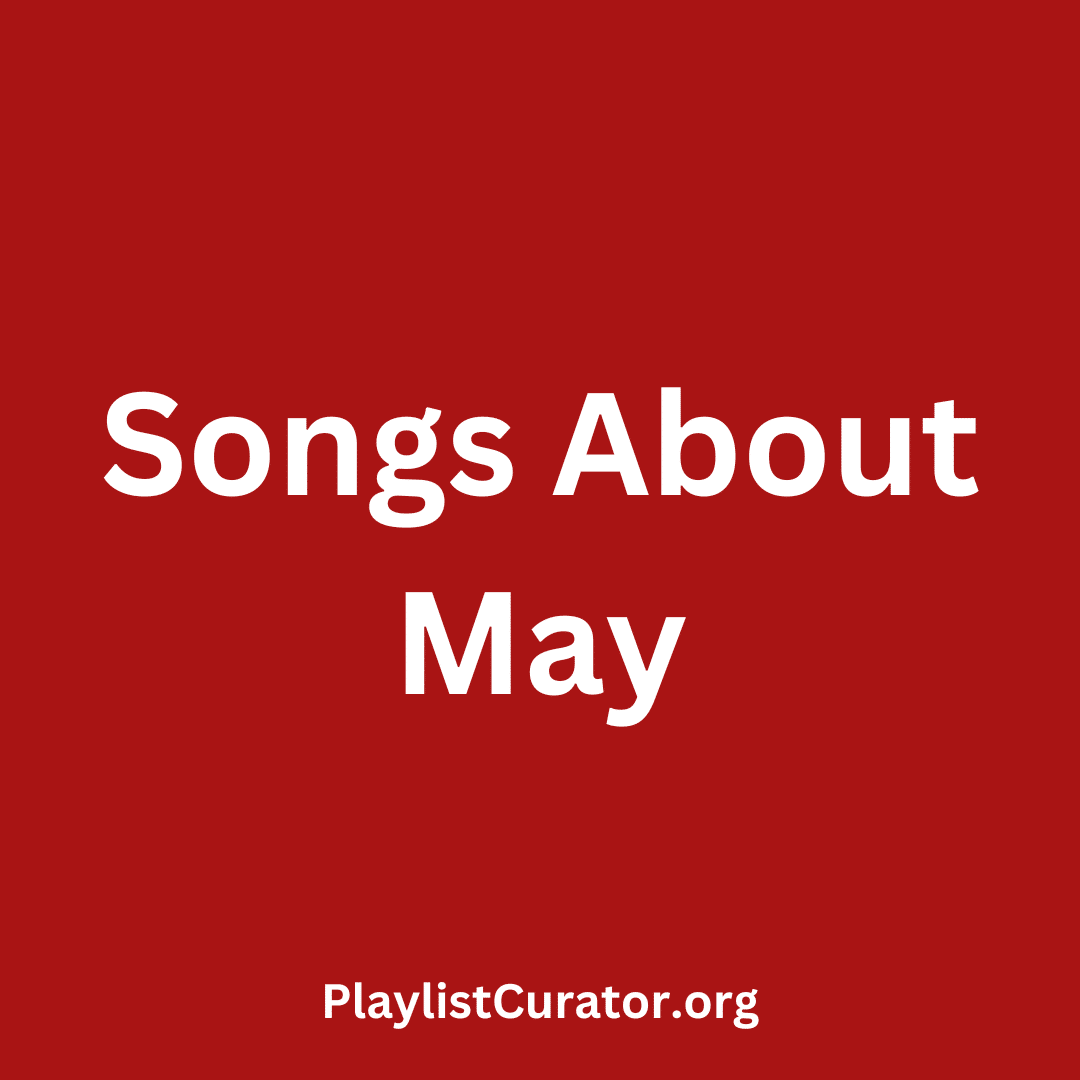 10 Songs About May - Playlist Curator
