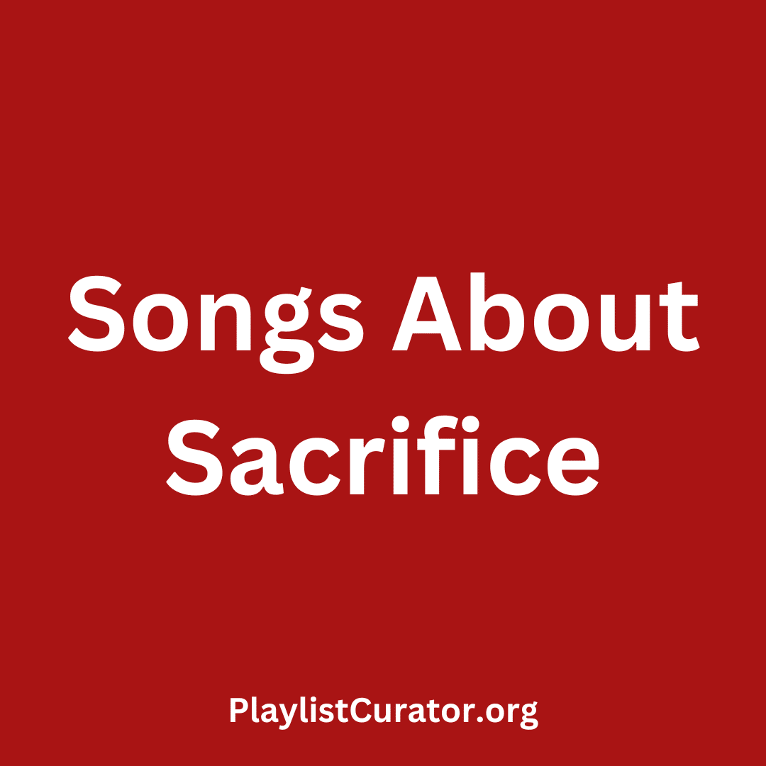20 Songs About Sacrifice - Playlist Curator