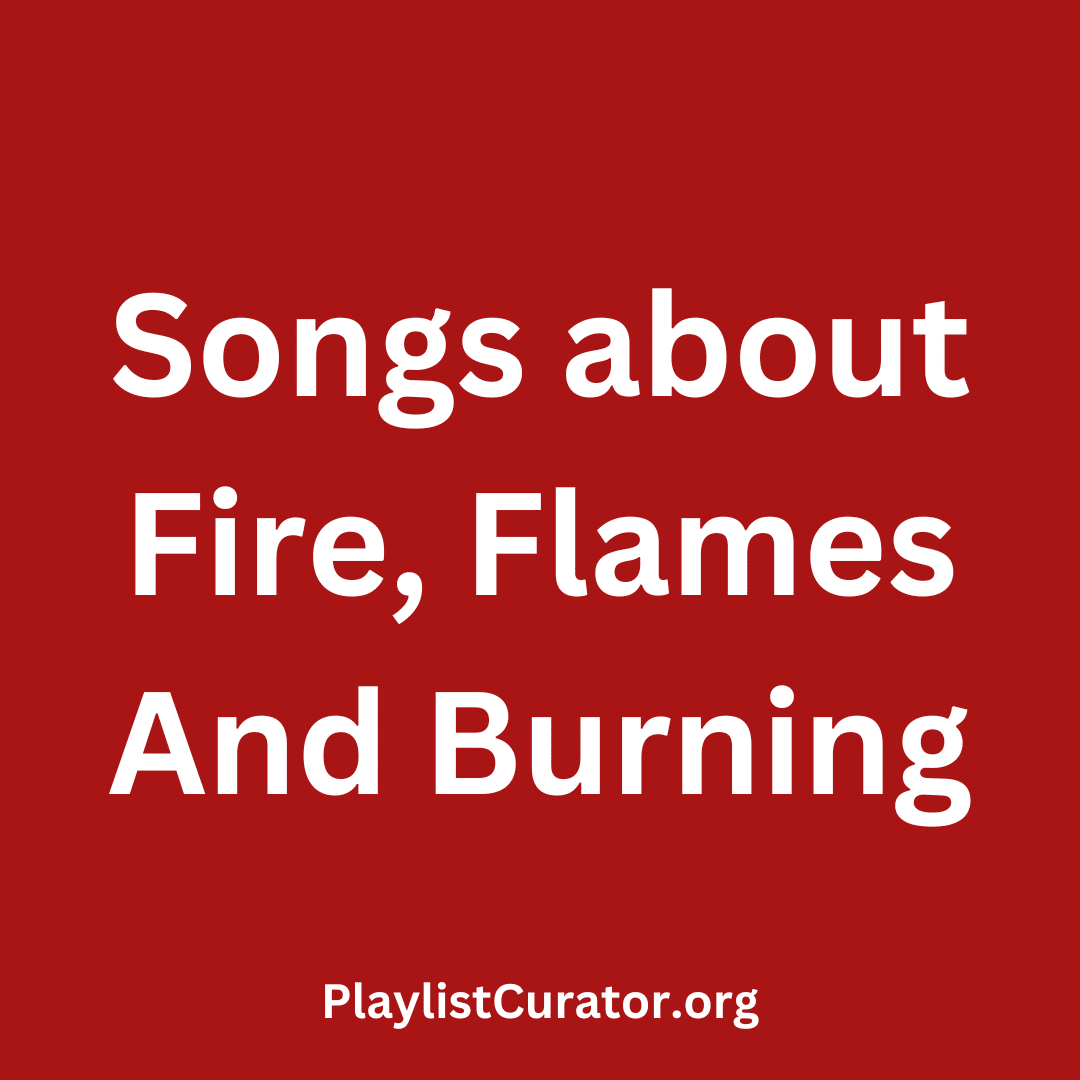 13 Songs About Fire, Flames And Burning - Playlist Curator