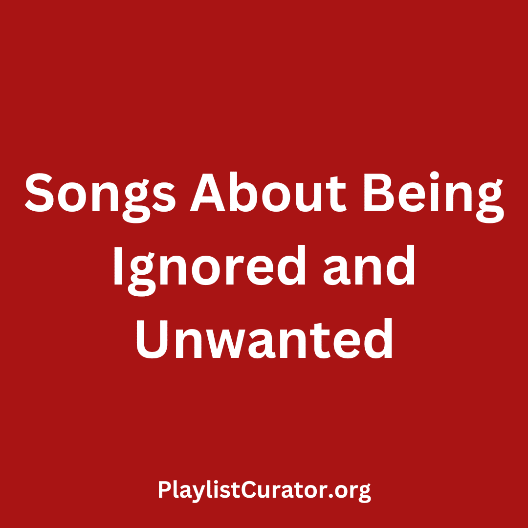 20 Songs About Being Ignored and Unwanted - Playlist Curator