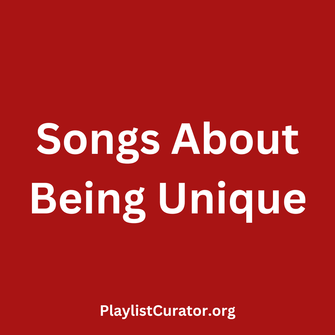 20 Songs About Being Unique - Playlist Curator