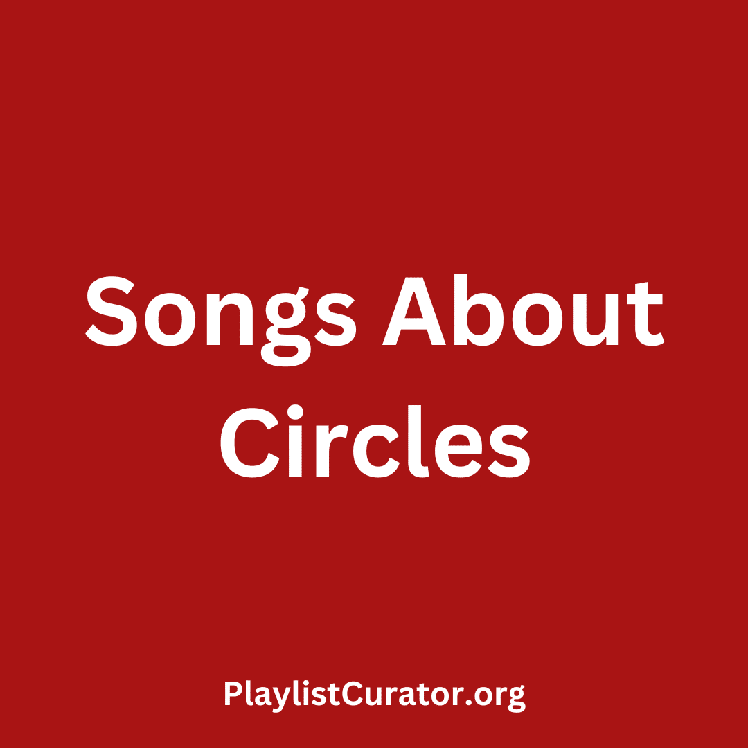 20 Songs About Circles - Playlist Curator
