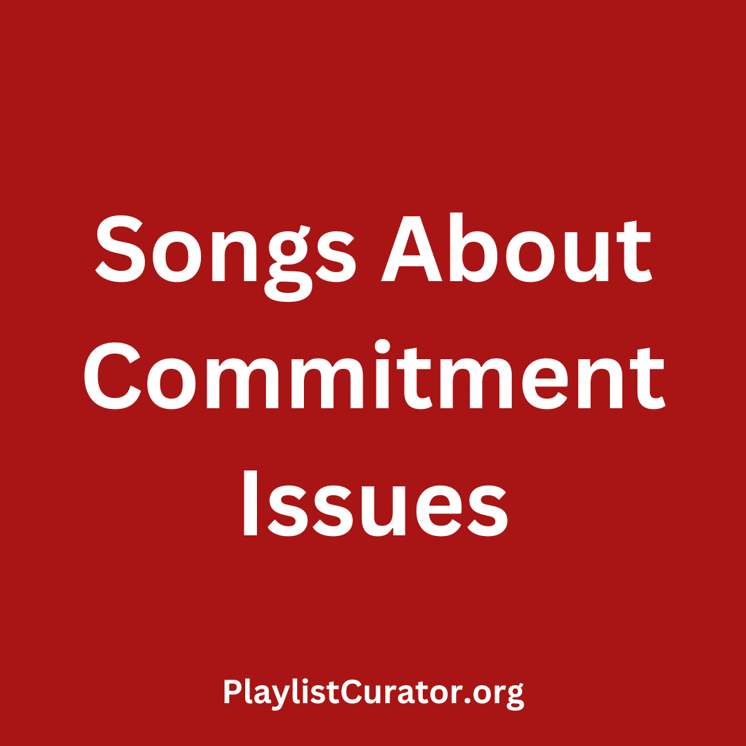 20 Songs About Commitment Issues - Playlist Curator