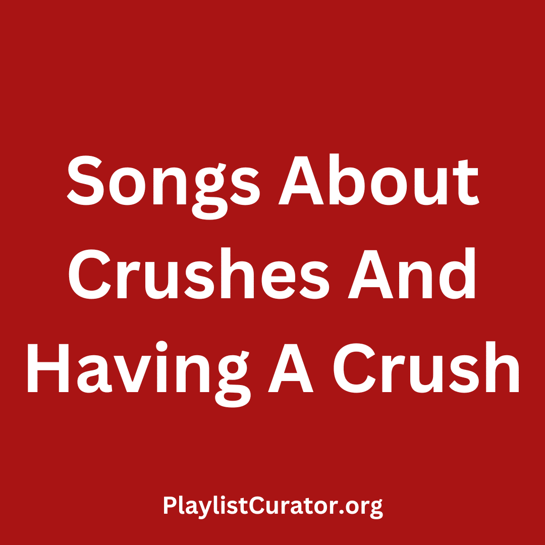 20 Songs About Crushes And Having A Crush - Playlist Curator