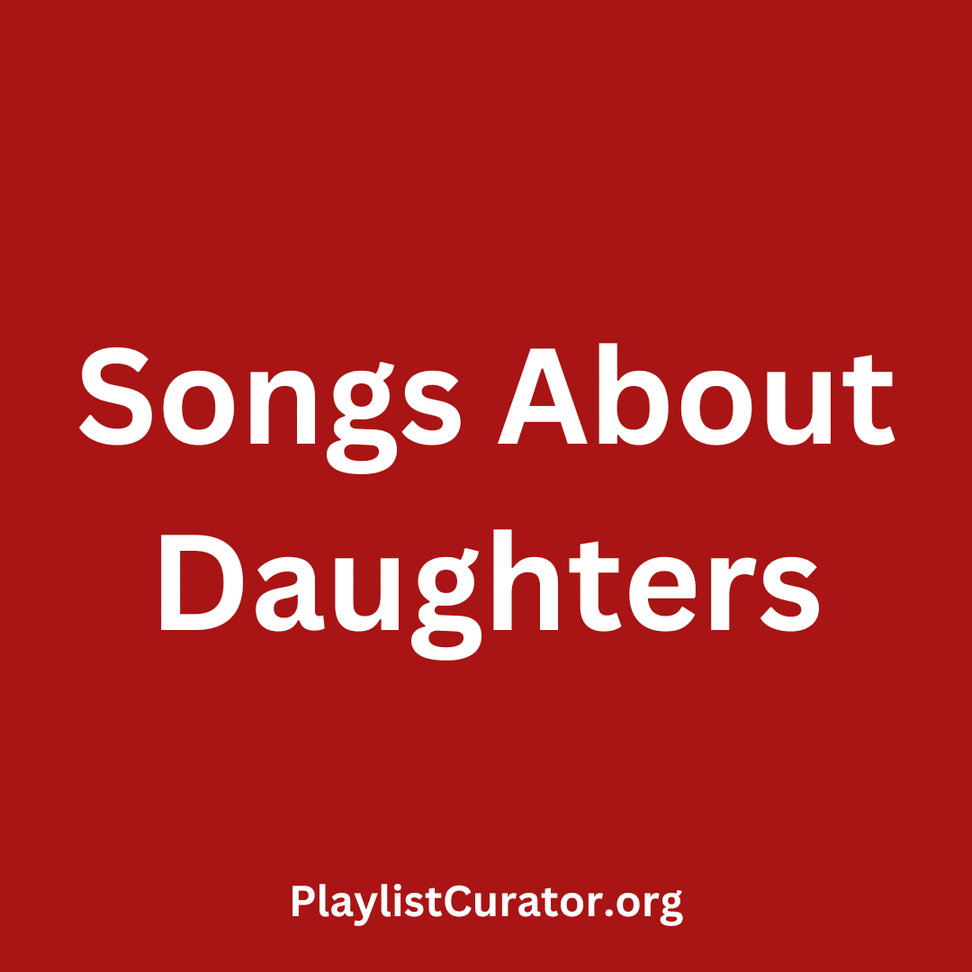 20 Songs About Daughters - Playlist Curator
