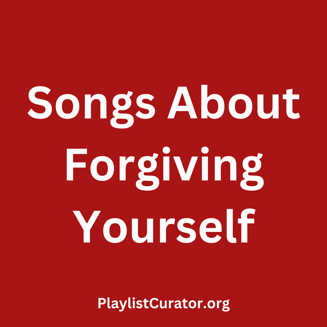 20 Songs About Forgiving Yourself - Playlist Curator
