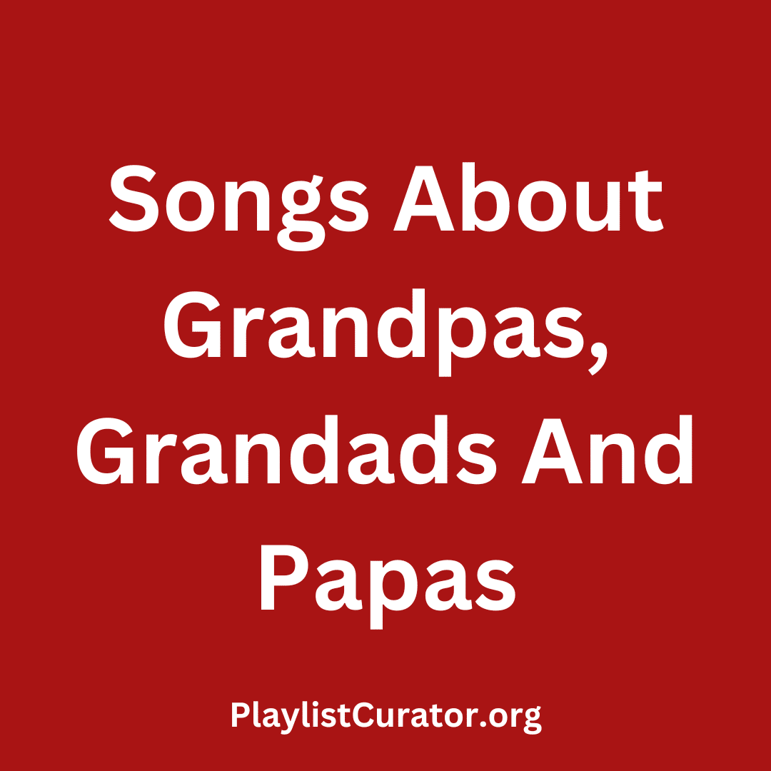 20 Songs About Grandpas, Grandads And Papas - Playlist Curator