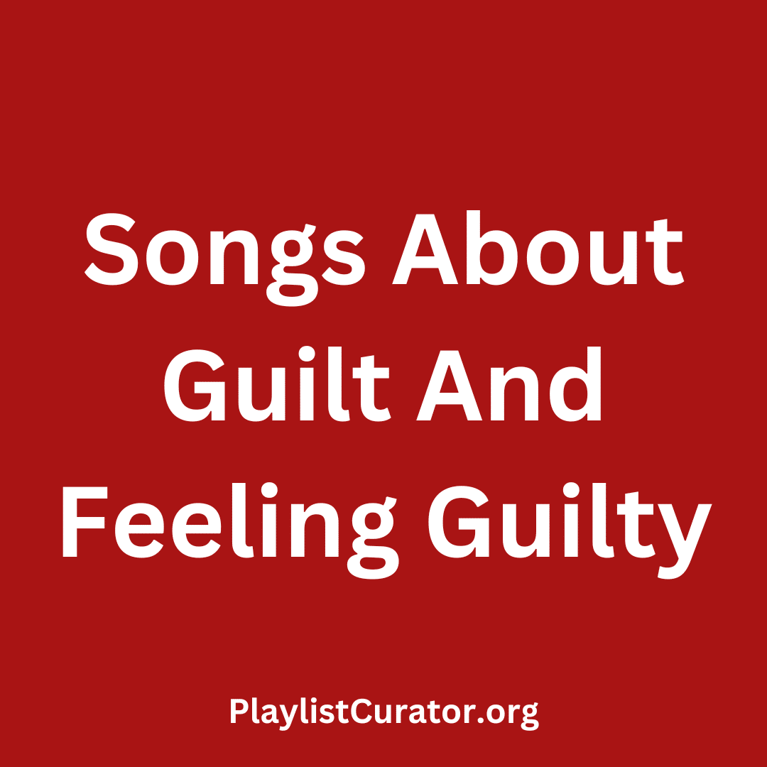 20 Songs About Guilt And Feeling Guilty - Playlist Curator