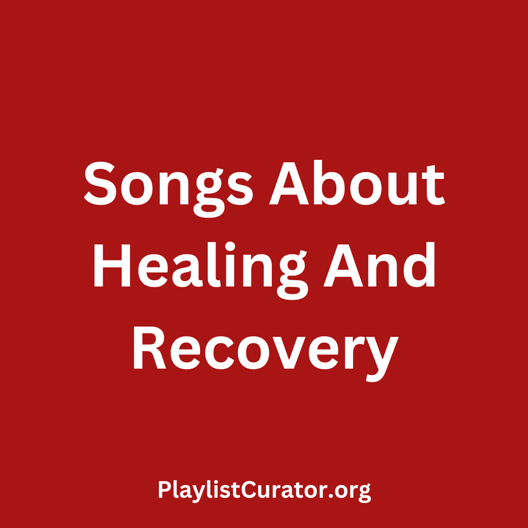 20 Songs About Healing And Recovery - Playlist Curator