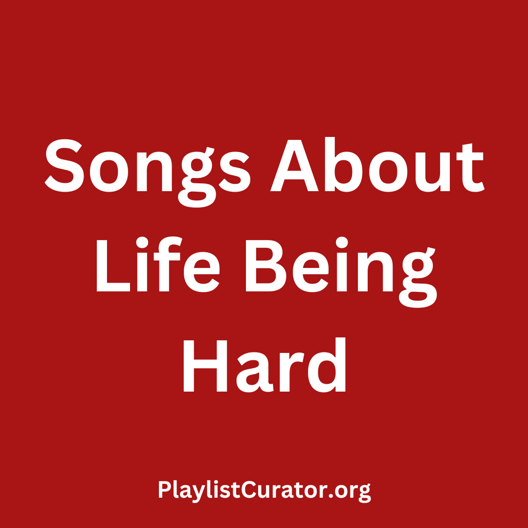 20 Songs About Life Being Hard - Playlist Curator