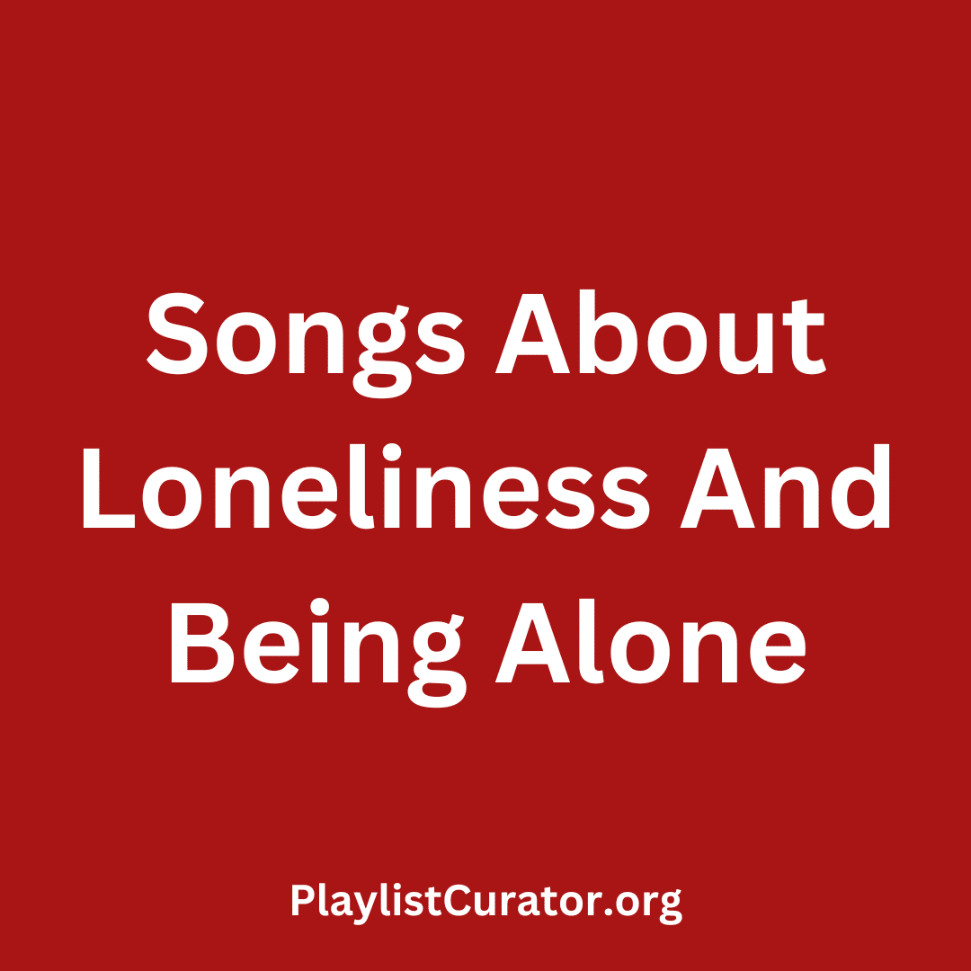 20 Songs About Loneliness And Being Alone - Playlist Curator