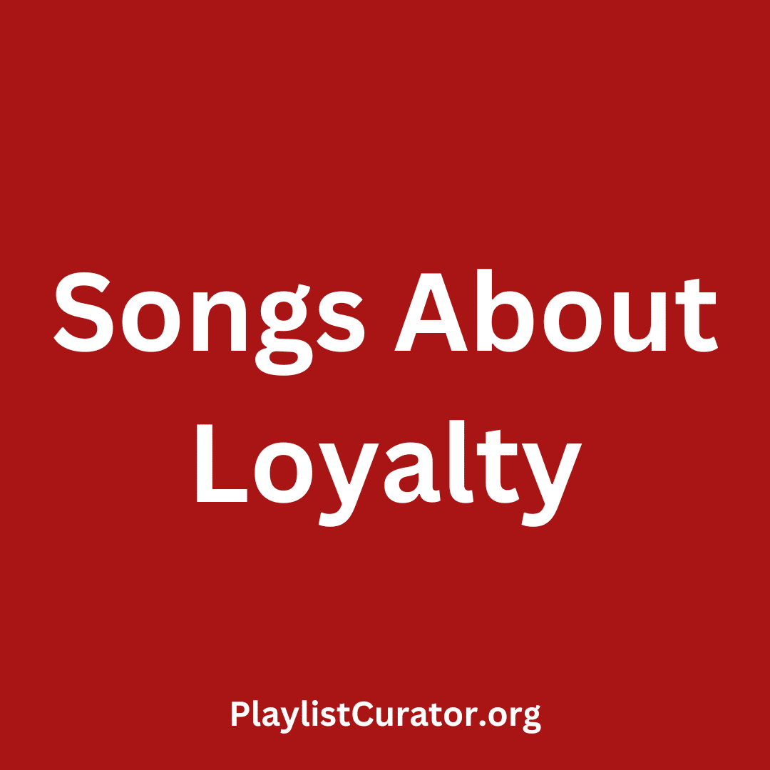 12 Songs About Loyalty - Playlist Curator