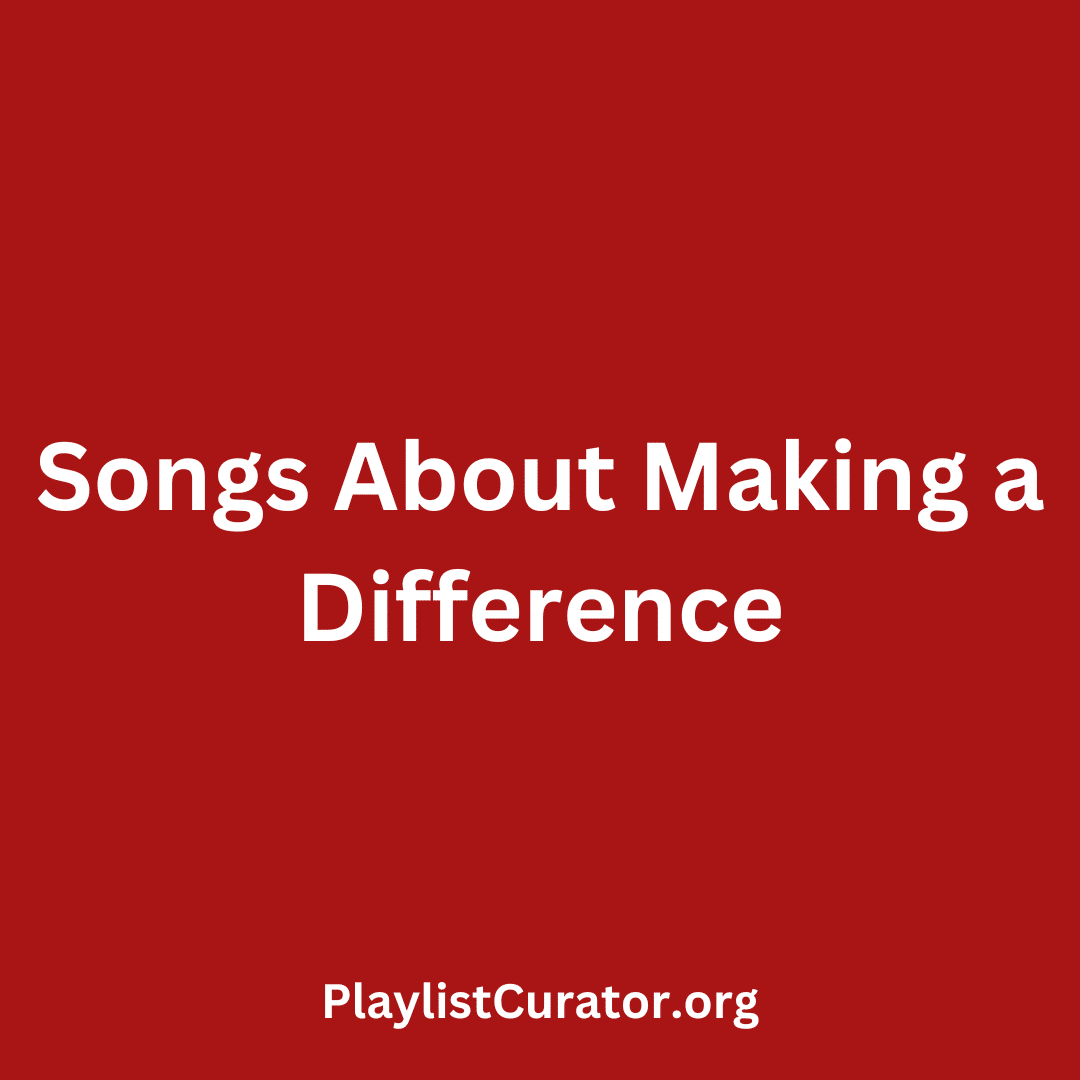 20 Songs About Making a Difference - Playlist Curator