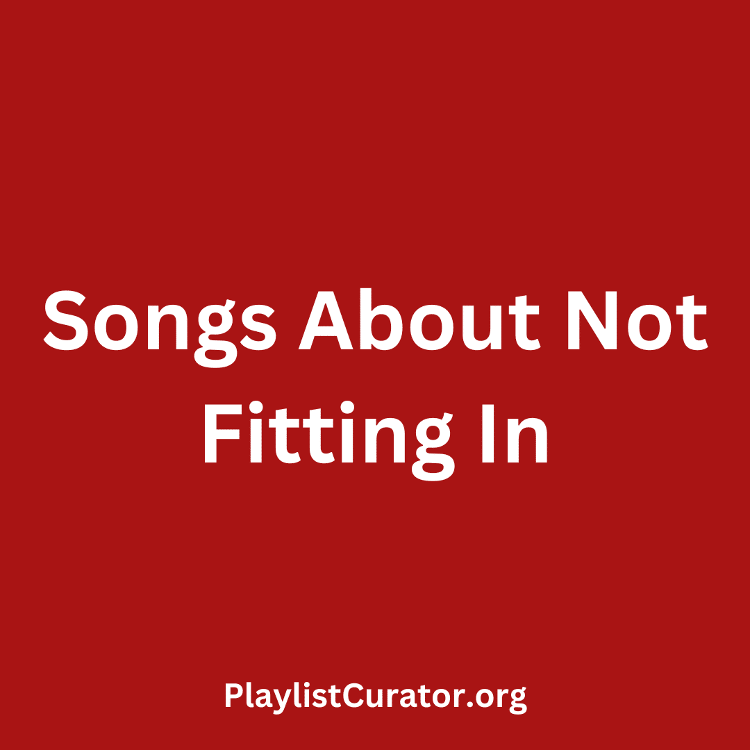 20 Songs About Not Fitting In - Playlist Curator