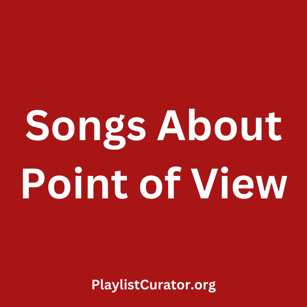 20 Songs About Point of View - Playlist Curator