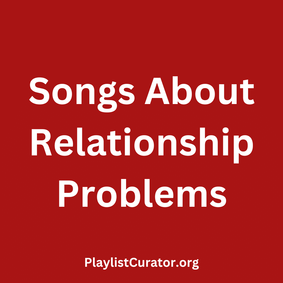 20 Songs About Relationship Problems - Playlist Curator
