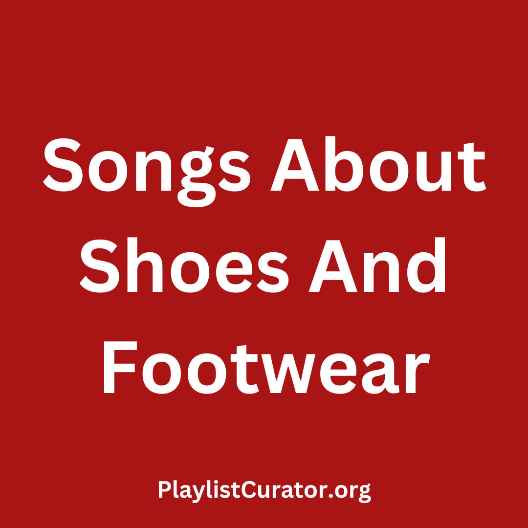 20 Songs About Shoes And Footwear - Playlist Curator