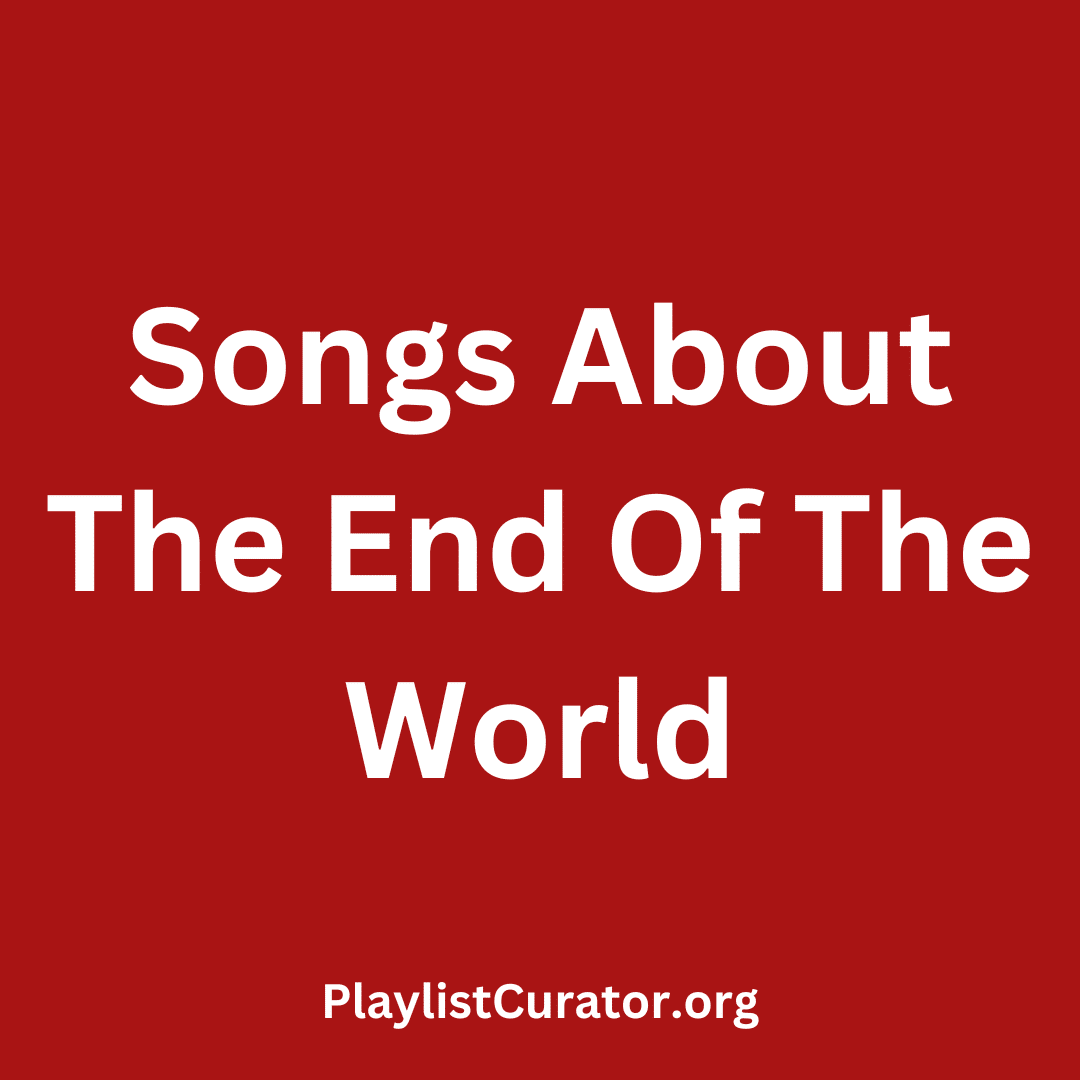 20 Songs About The End Of The World - Playlist Curator