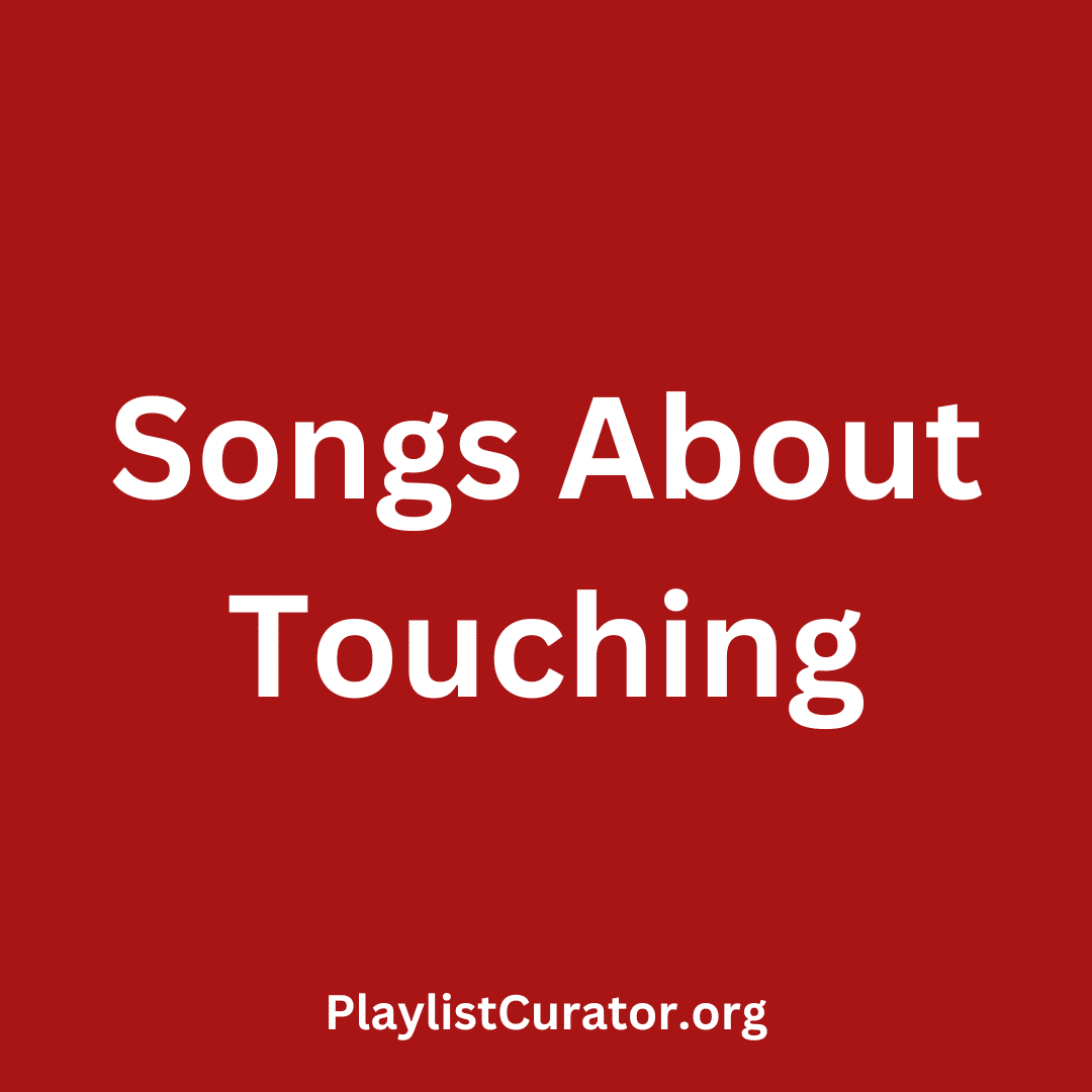 20 Songs About Touching - Playlist Curator