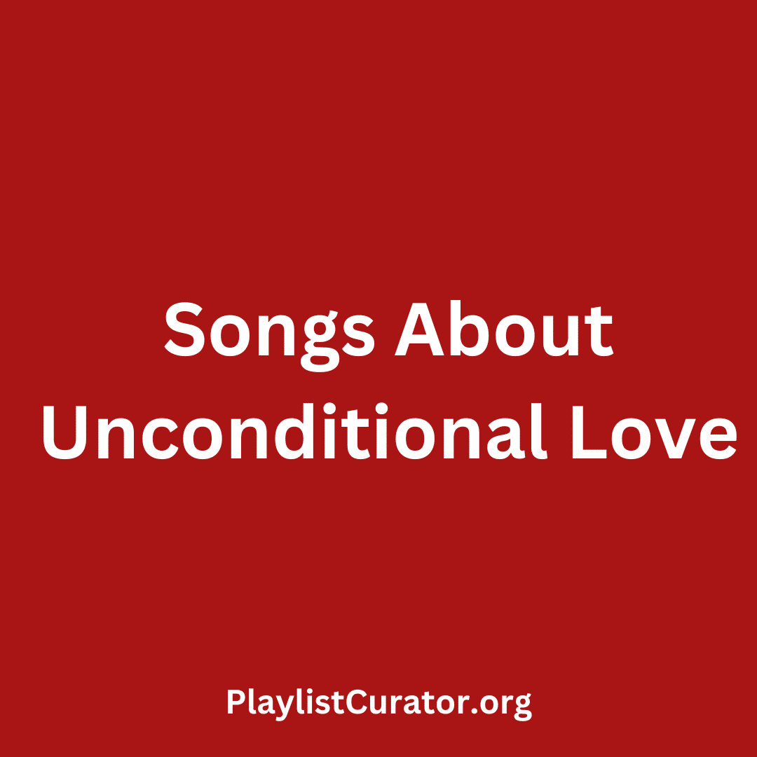 19 Songs About Unconditional Love - Playlist Curator