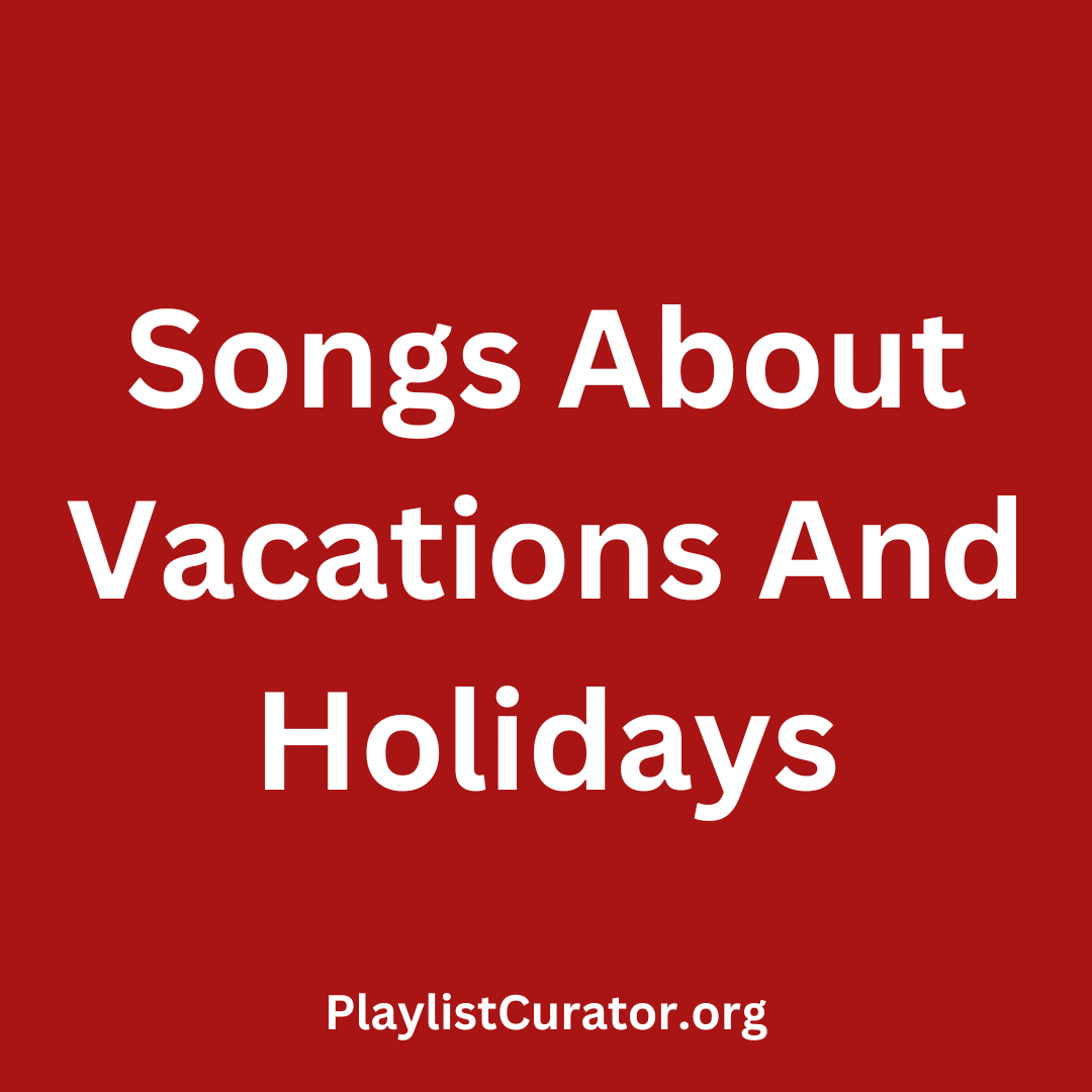 20 Songs About Vacations And Holidays - Playlist Curator