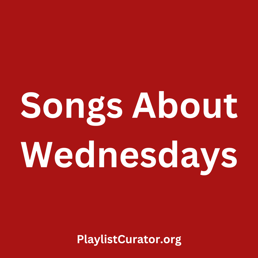 17 Songs About Wednesdays - Playlist Curator