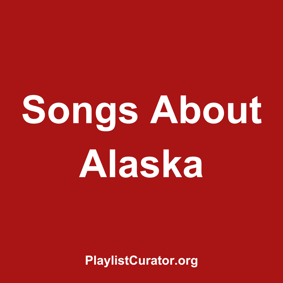 10 Songs About Alaska - Playlist Curator