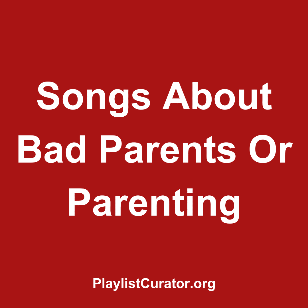 20 Songs About Bad Parents Or Parenting - Playlist Curator