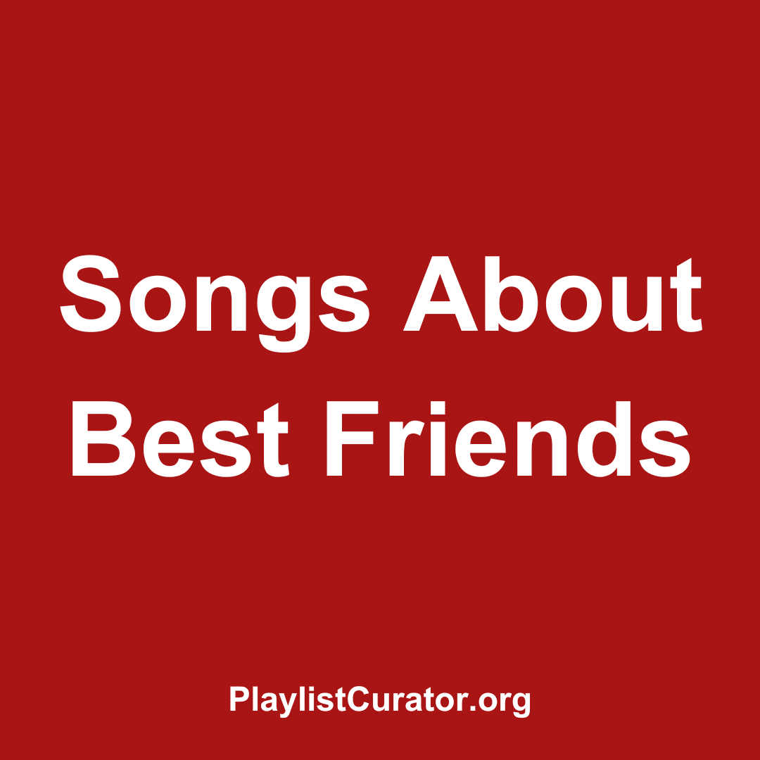21 Songs About Best Friends - Playlist Curator