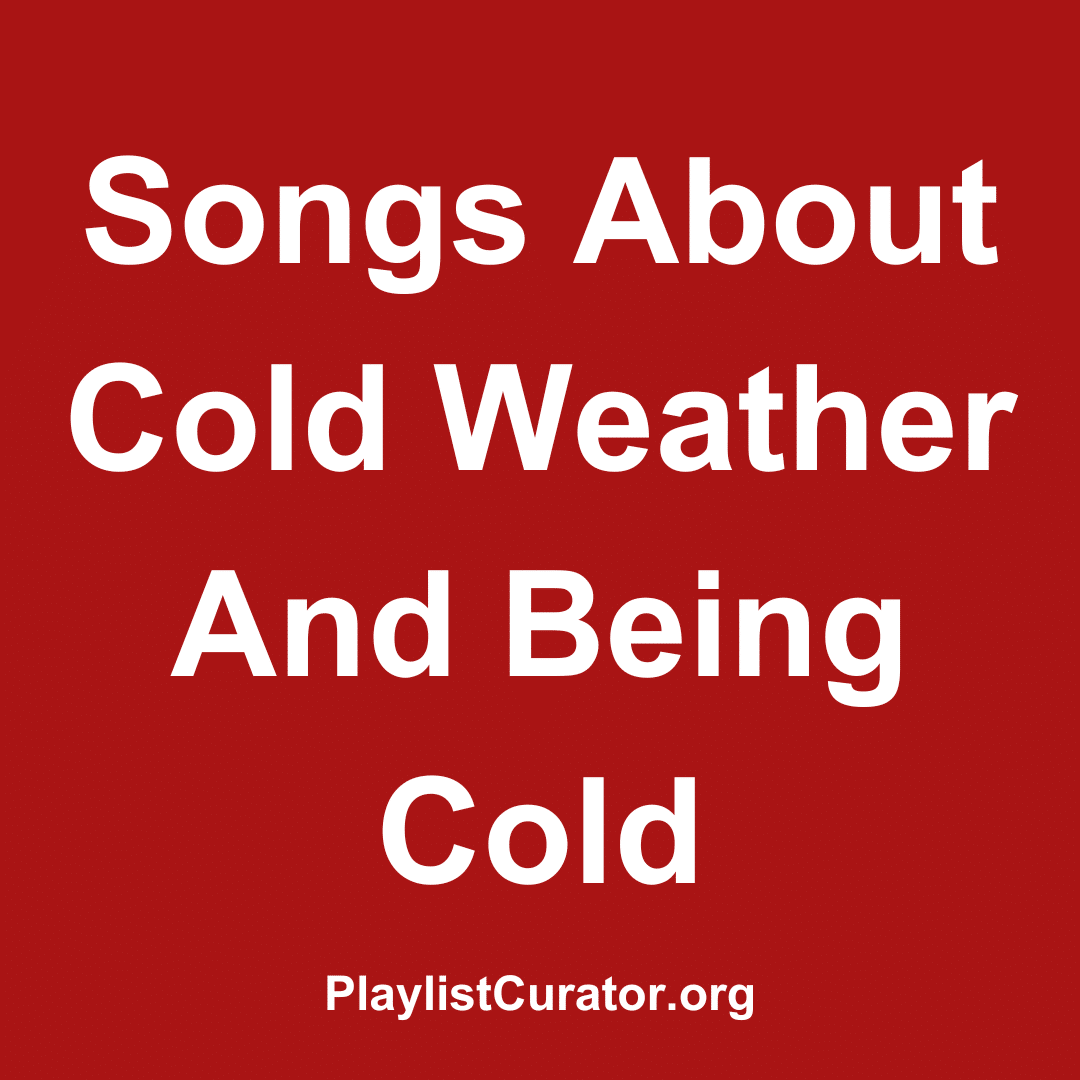 21 Songs About Cold Weather And Being Cold - Playlist Curator