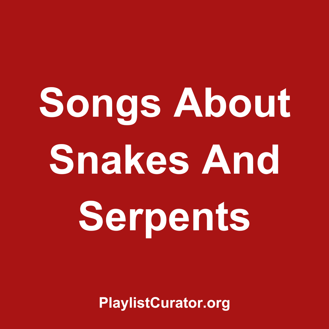 21 Songs About Snakes And Serpents - Playlist Curator